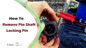 How To Remove PTO Shaft Lock Pin? 6 Step Solution